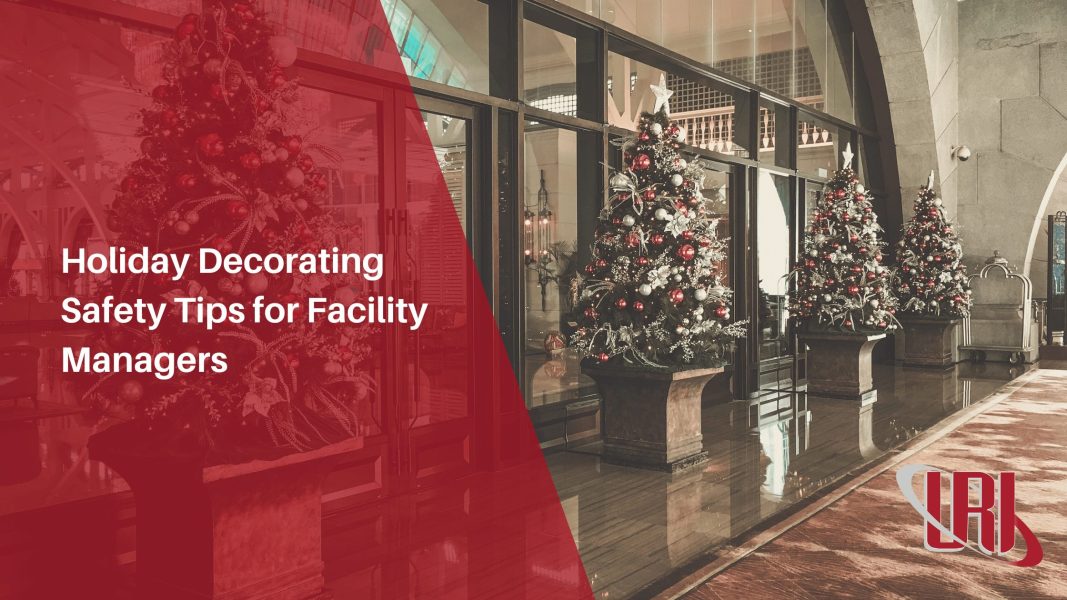 Holiday Decorating Safety Tips for Facility Managers - UnlimitedRestoration
